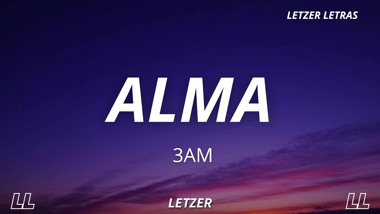 3AM - Alma (Letra) - YouTube