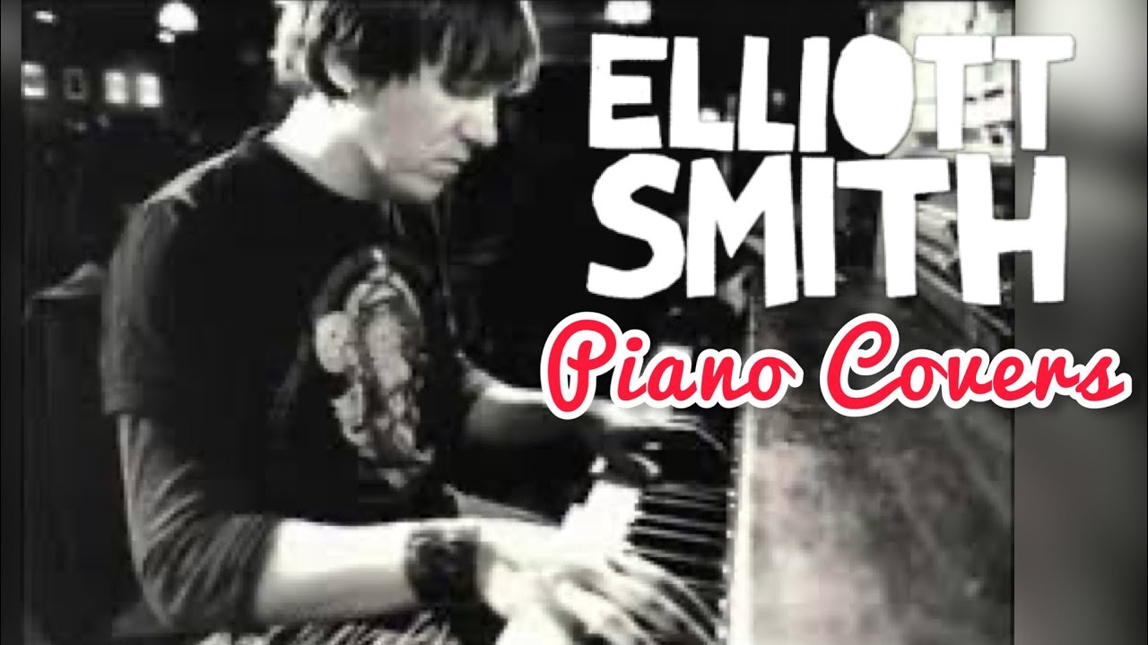 Elliott Smith Piano Covers - YouTube