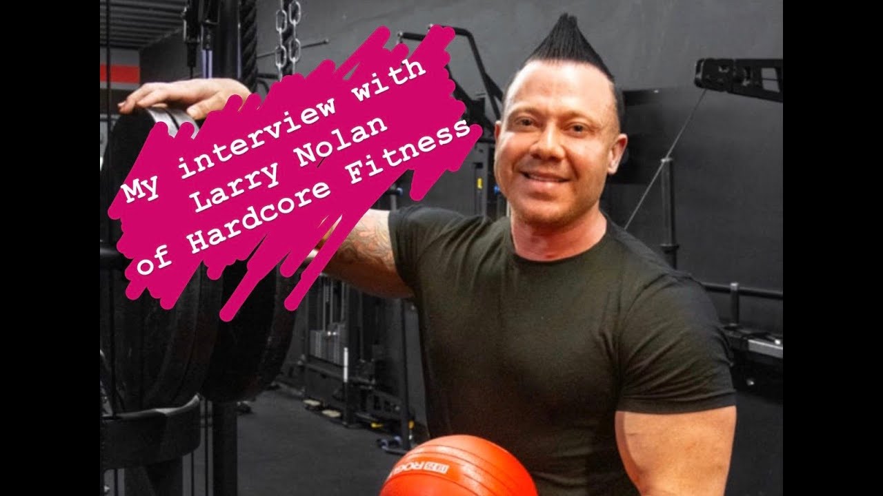 My interview with Larry Nolan the owner of Hardcore Fitness (The ...