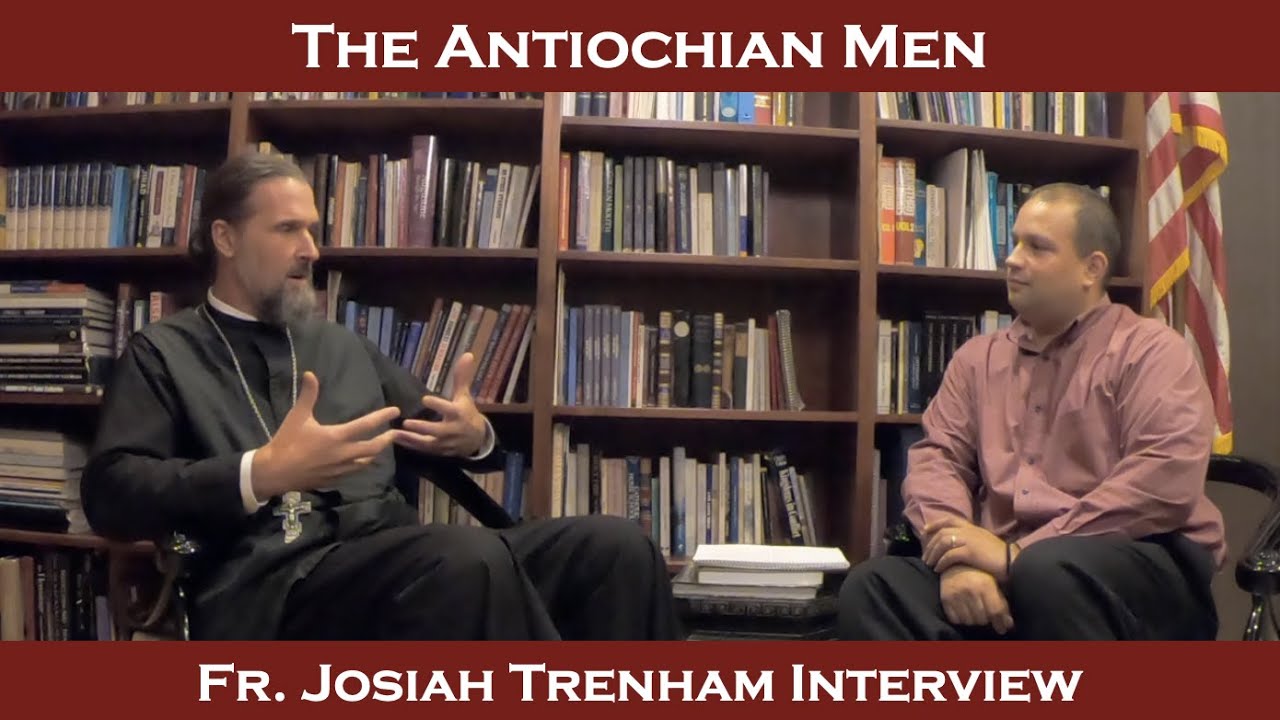 Fr. Josiah Trenham Interview - Orthodox wisdom and advice for men who ...