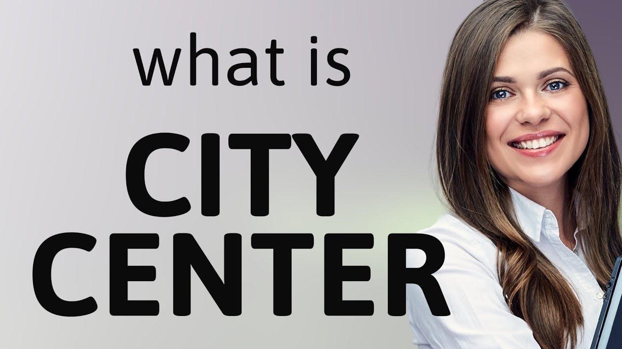Understanding "City Center" in English - YouTube