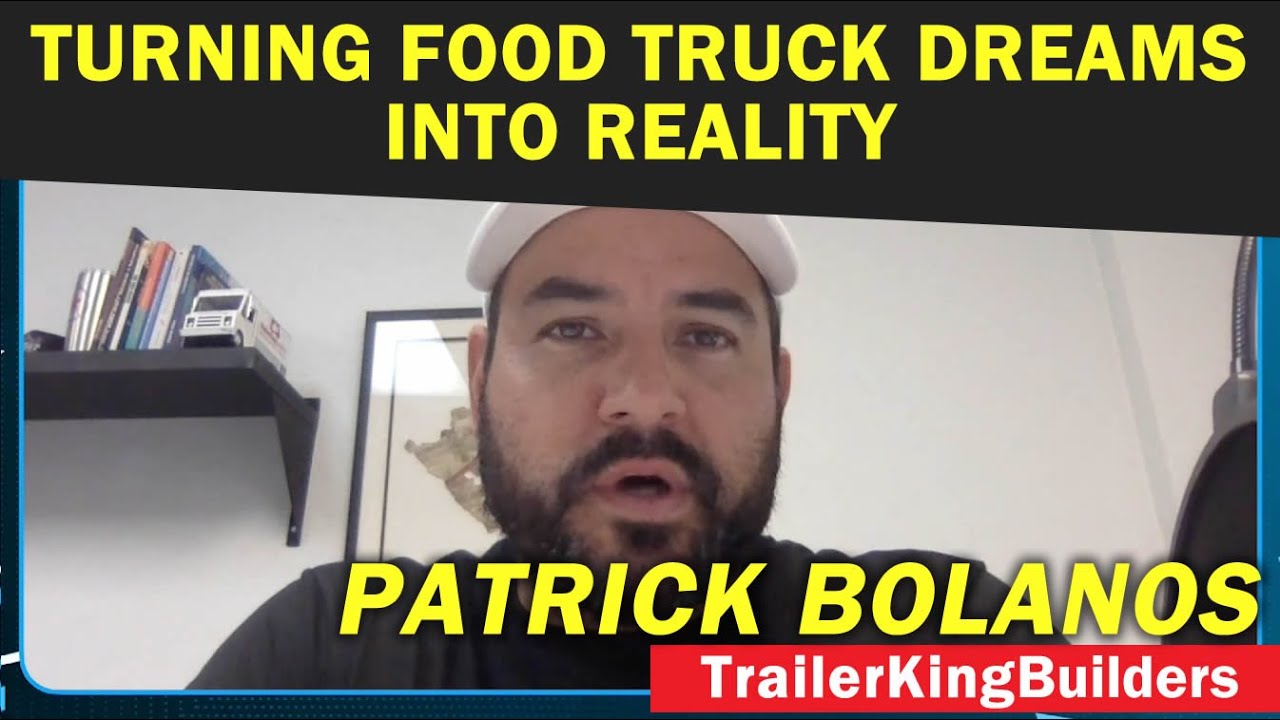 A Better Way To Food Truck - Episode 3 | Patrick Bolanos - Trailer King ...