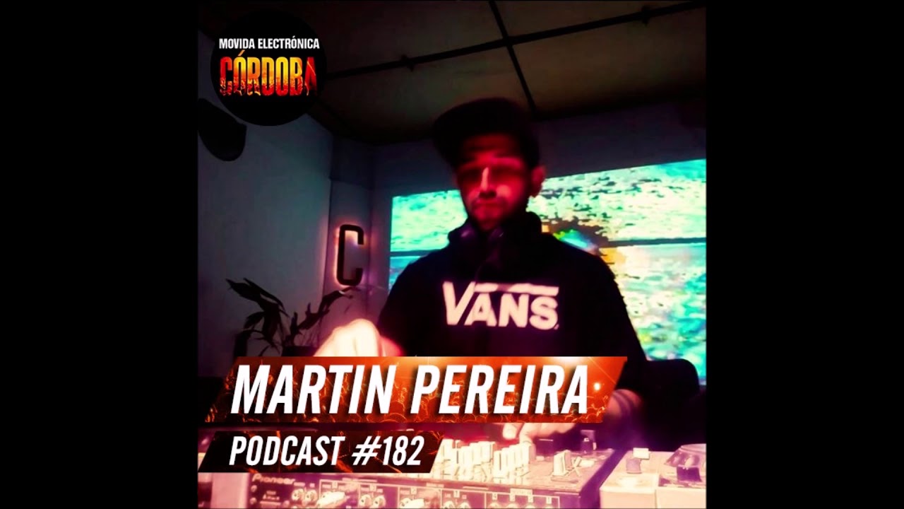 Martin Pereira @ Set Exclusivo Movida Electrónica Córdoba (Podcast 182 ...