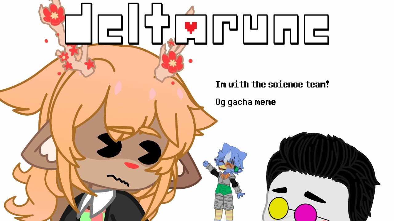 No! Im with the science team! ||OG Gacha Meme (i think)|| - YouTube
