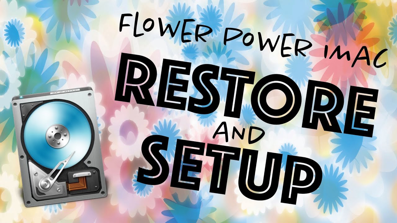 Flower Power iMac Restore & Setup - YouTube