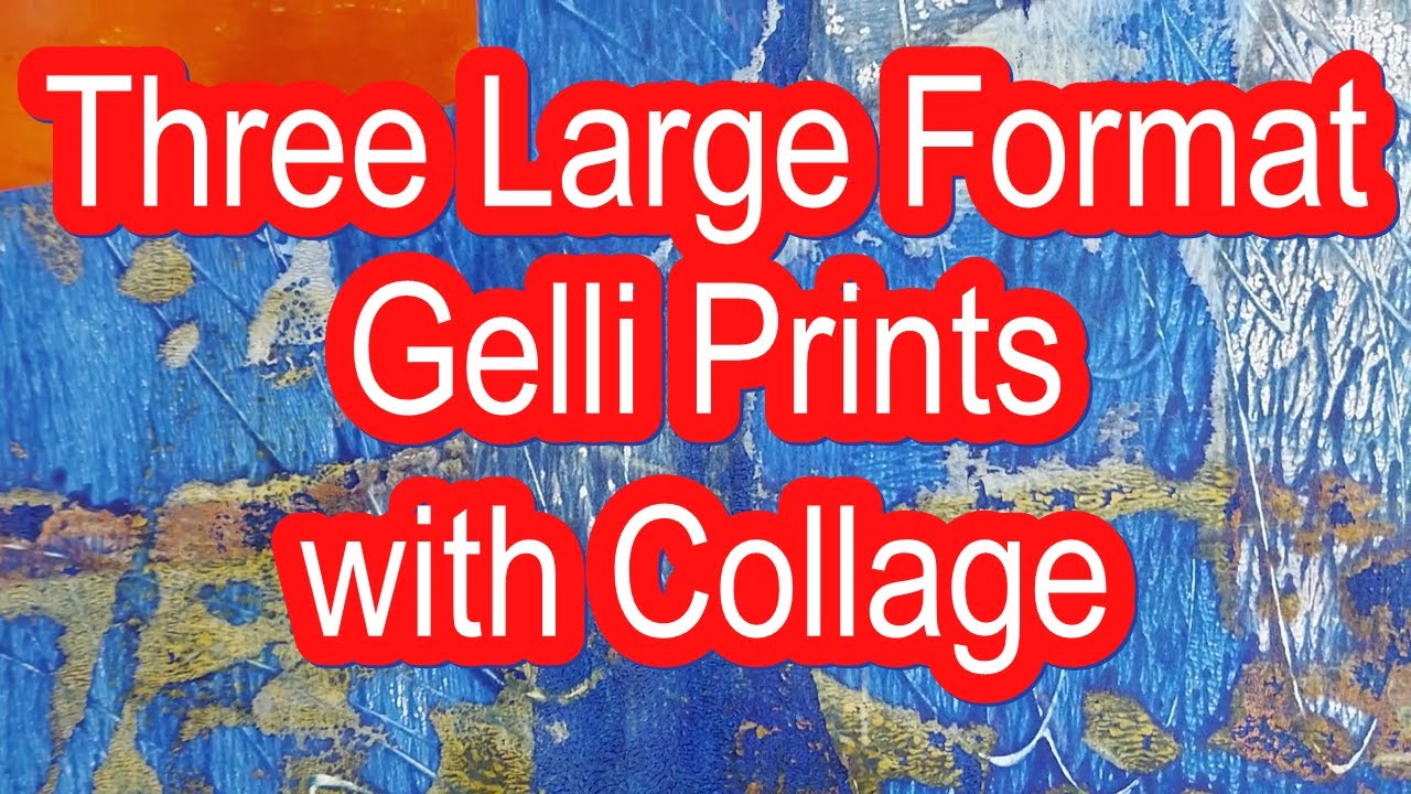 3 large Format Gelli Prints with Collage - YouTube