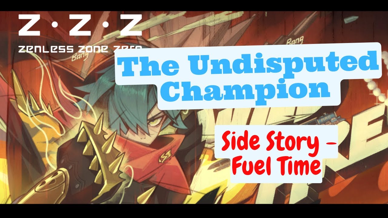 [Zenless Zone Zero] Side Story - Fuel Time | The Undisputed Champion ...
