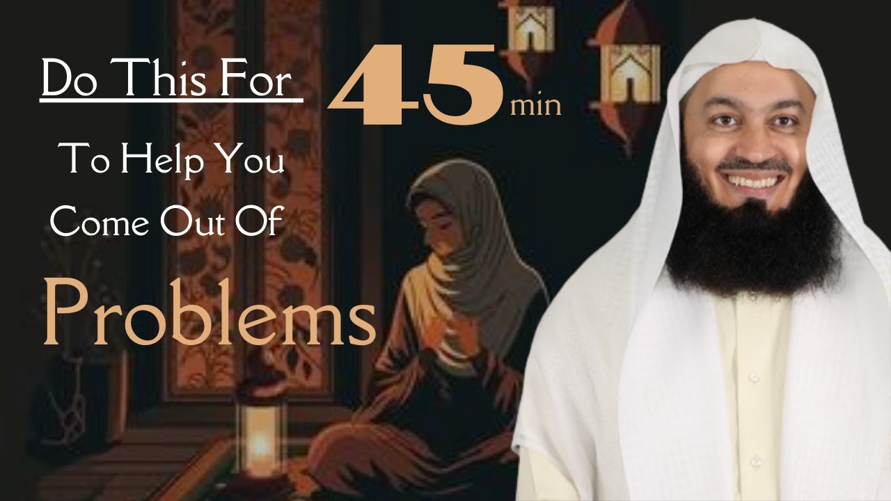 Do this for 45 min daily to get through your problems | Mufti Menk ...