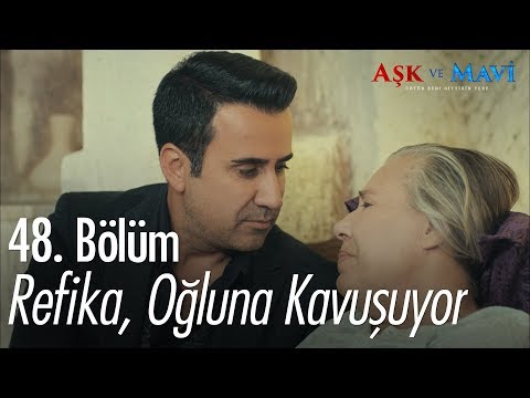 Refika oğluna kavuşuyor - Aşk ve Mavi 48. Bölüm