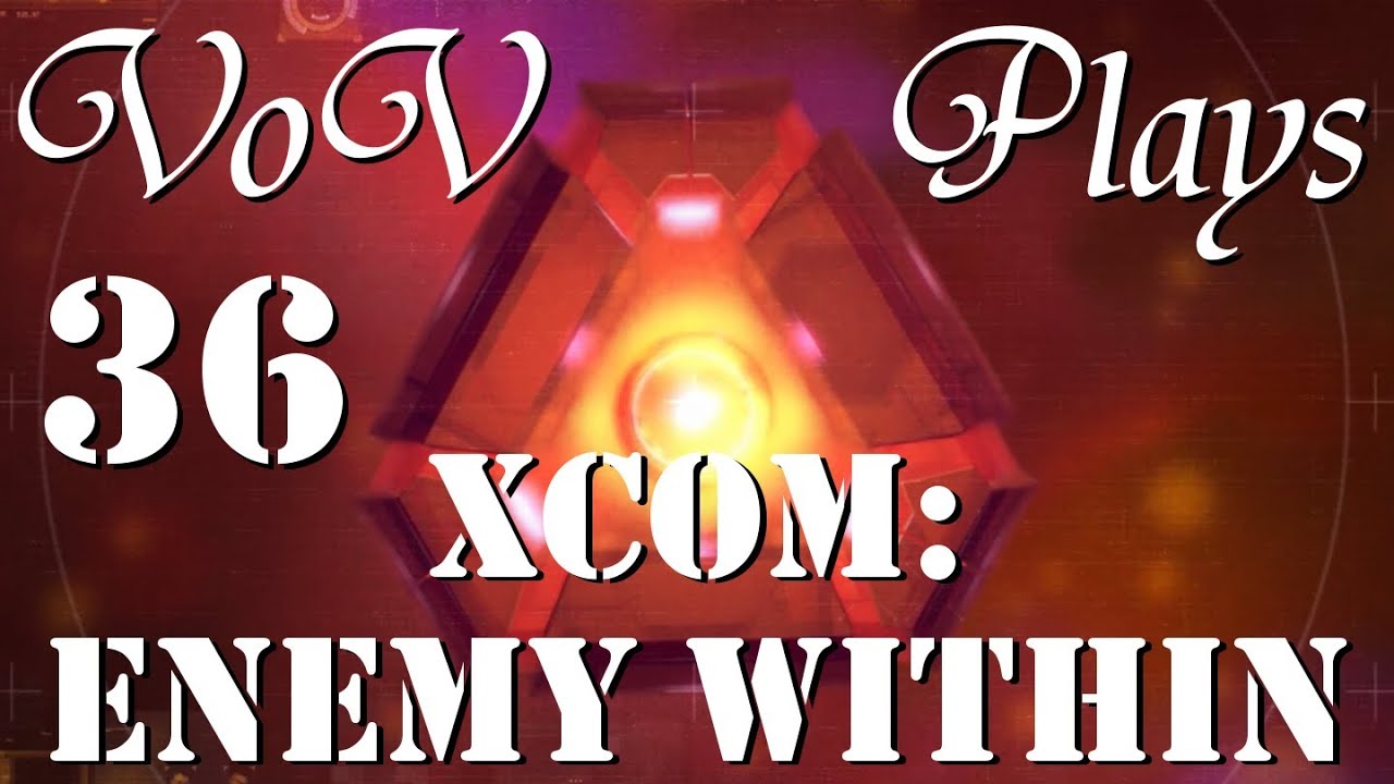 E6? Hit! - VoV Plays XCOM: Enemy Within - Part 36 - YouTube
