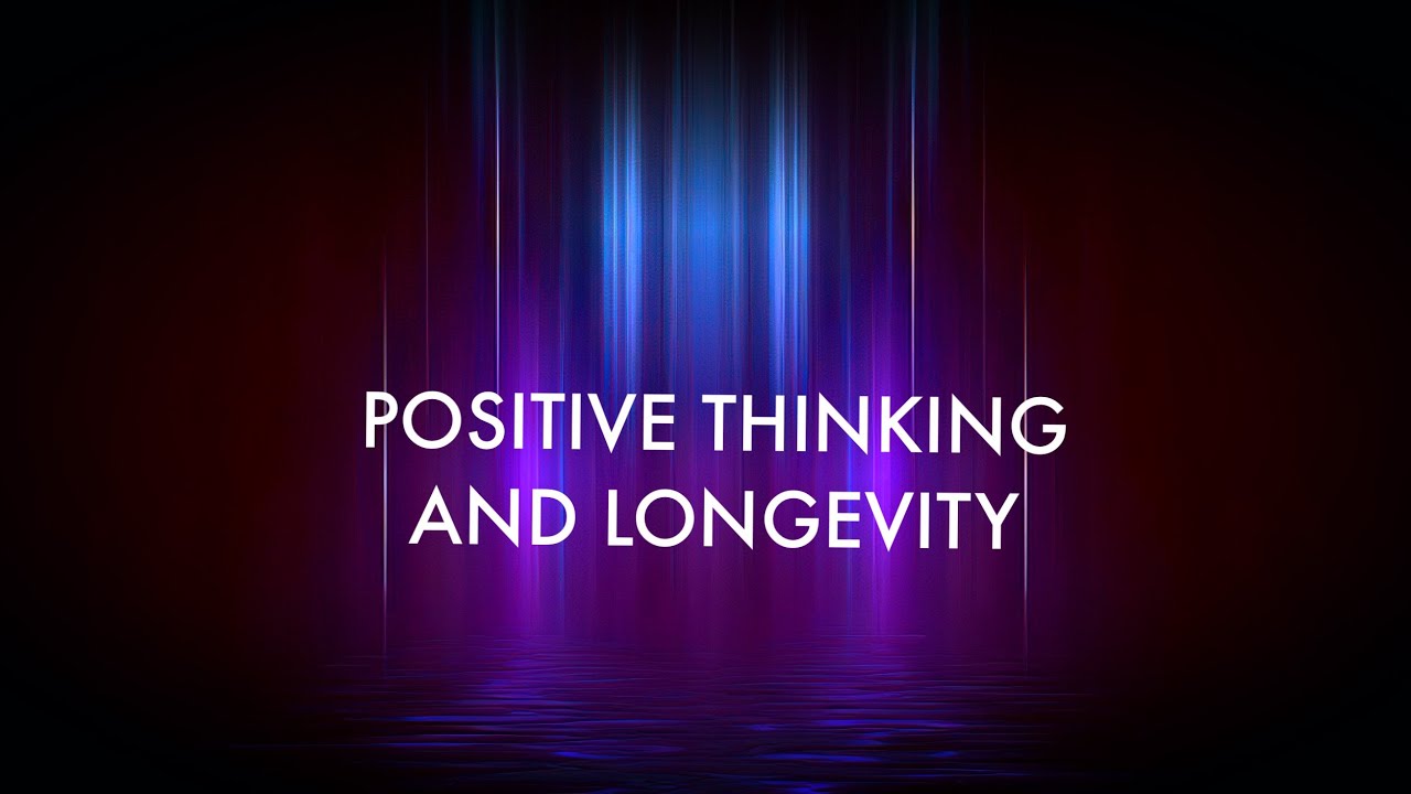 Positive Thinking and Longevity - YouTube