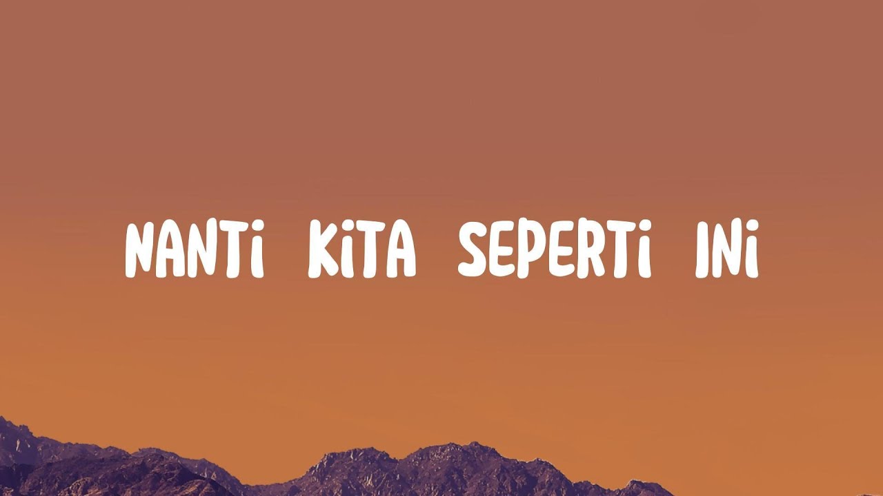 Batas Senja - Nanti Kita Seperti Ini (Lirik) Jangan dulu lelah yakin ...