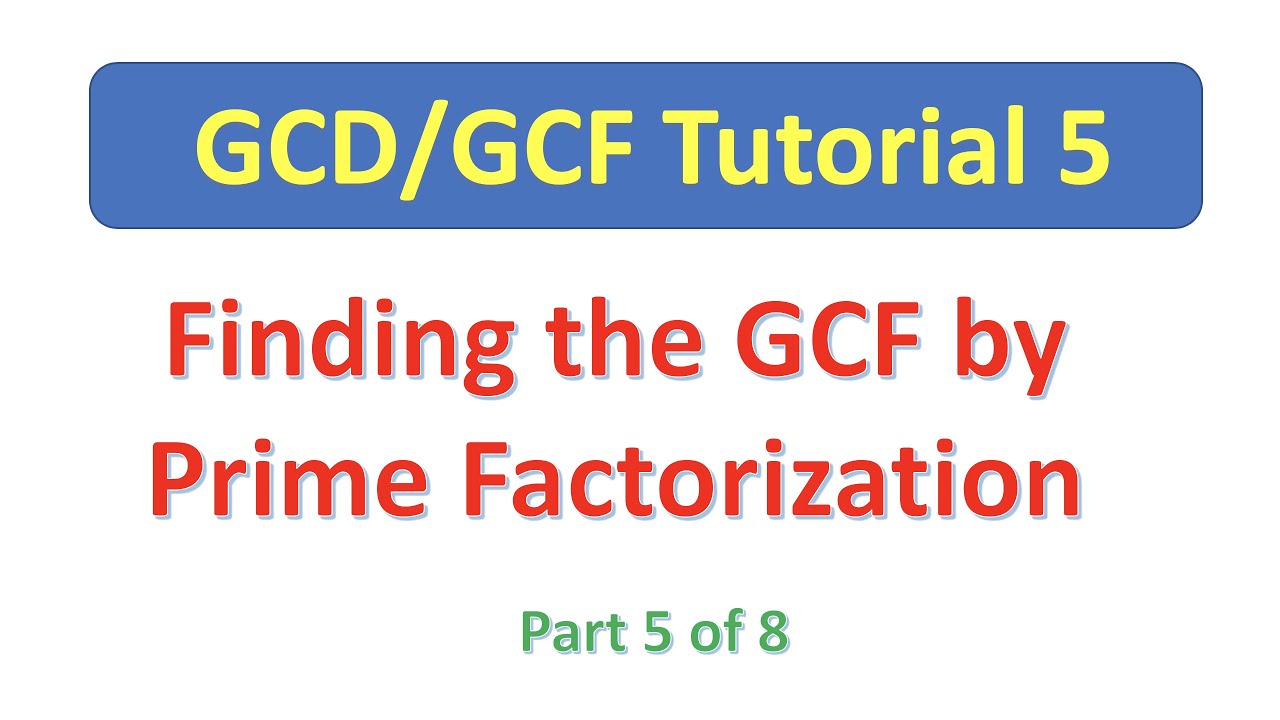 GCD05 Finding the GCF by Prime Factorization (Without Exponents) - YouTube