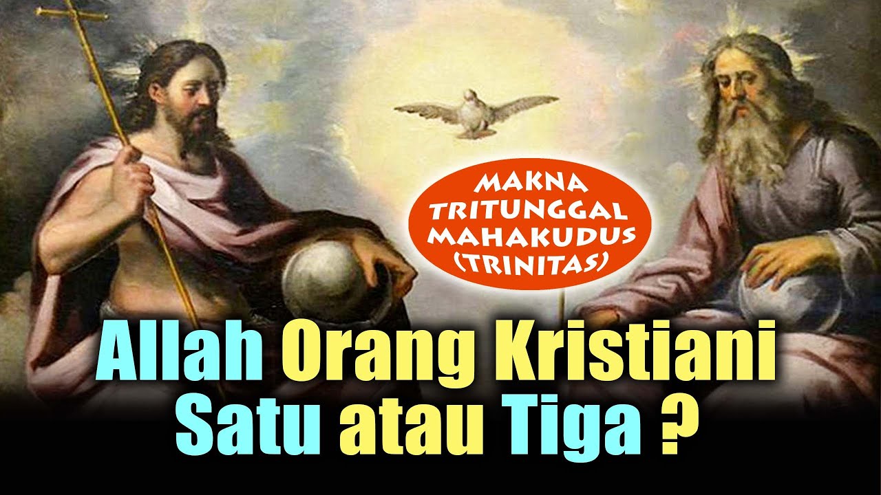 ALLAH Orang Kristiani SATU atau TIGA ? | Makna TRITUNGGAL MAHAKUDUS ...