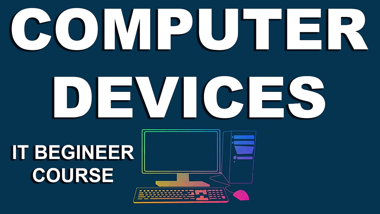 Computer Devices and its Types - - IT Beginner Course - C3 - YouTube