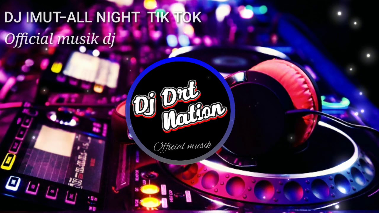 DJ_IMUT_ALL NIGHT TIK TOK || VERSI TUPAI - YouTube