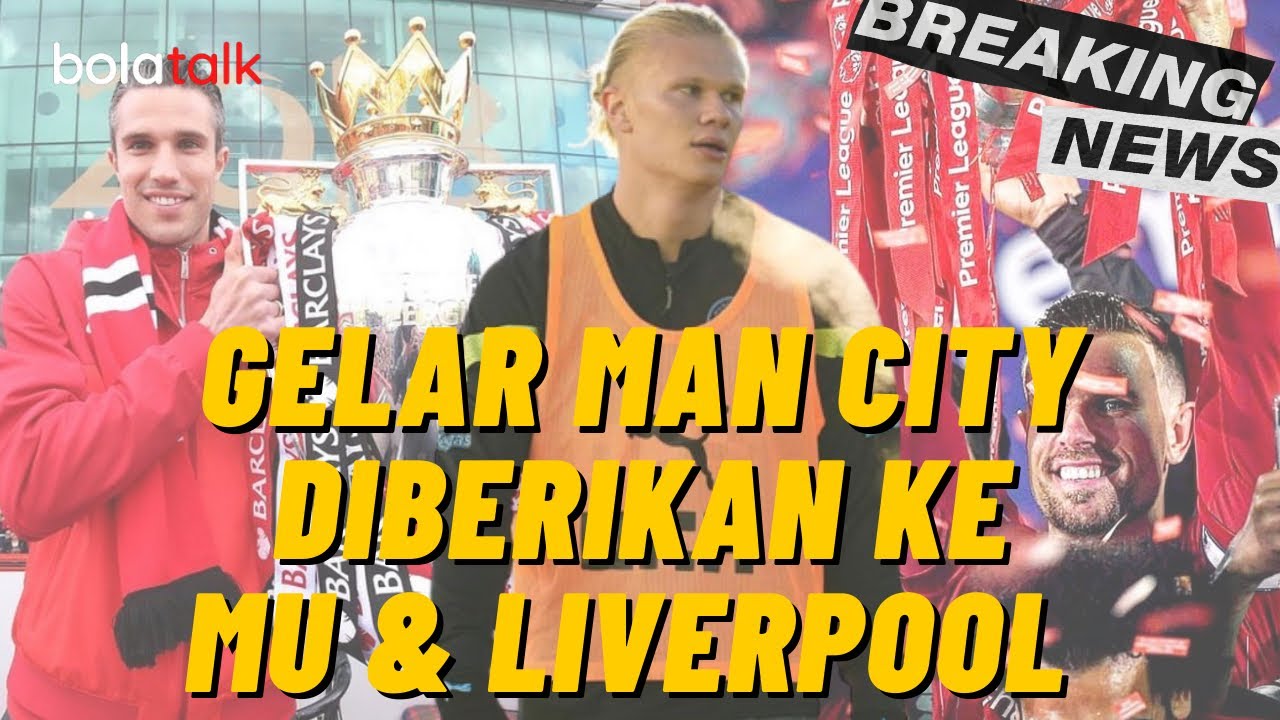 Gelar juara Man City dicabut!! Diberikan ke MU dan Liverpool!! - YouTube