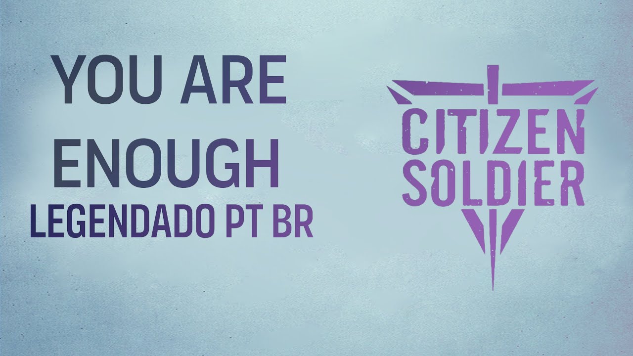 Citizen Soldier - You Are Enough (Legendado em PT-BR) - YouTube