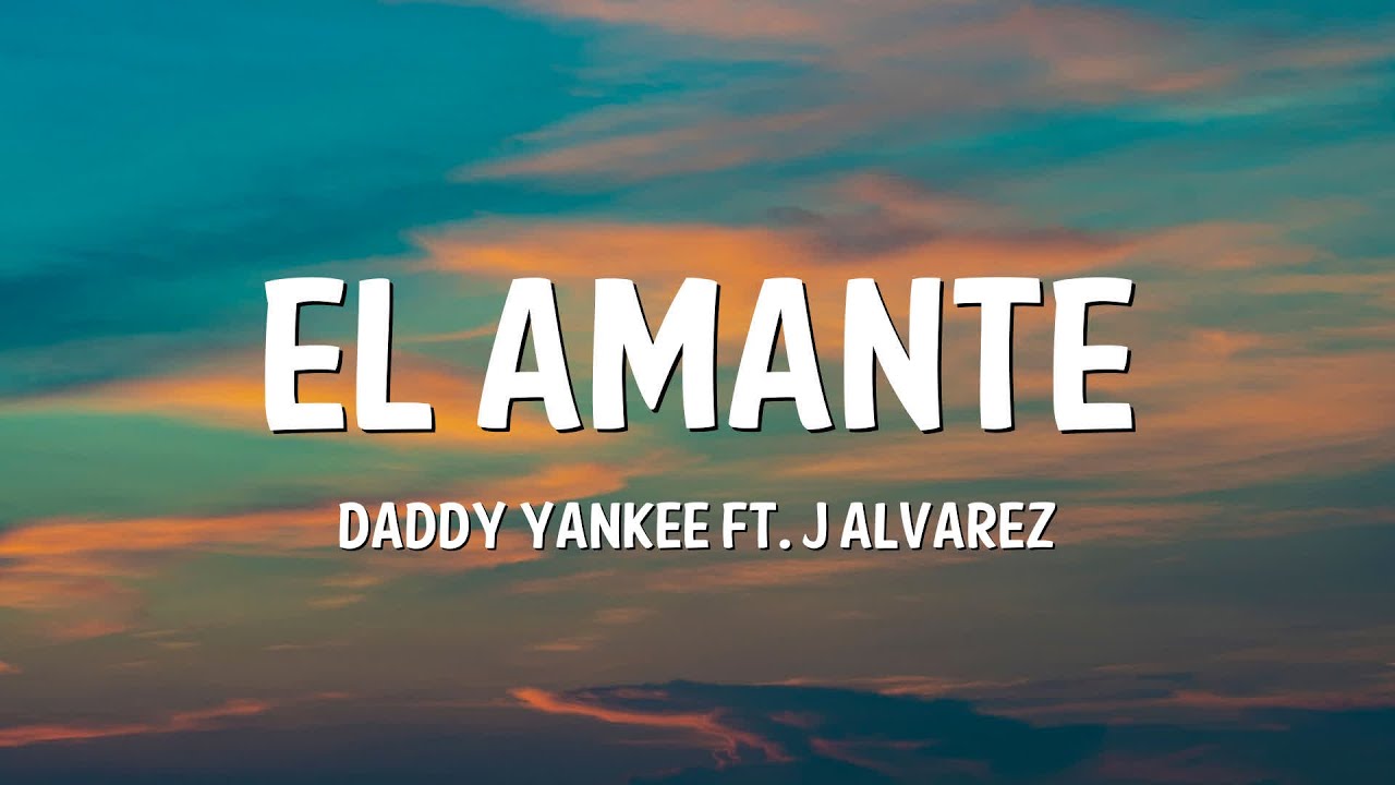 El Amante - Daddy Yankee Ft. J Alvarez (Letra) - YouTube
