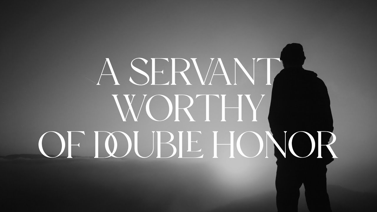 A Servant Worthy Of Double Honor - YouTube