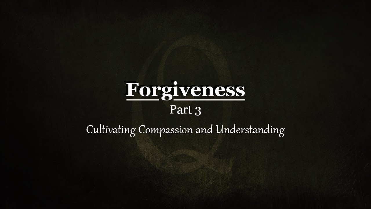 FORGIVENESS Quotes : Cultivating Compassion and Understanding - Part 3 ...