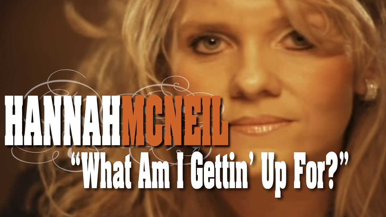 Hannah McNeil: What Am I Gettin' Up For? OFFICIAL MUSIC VIDEO - YouTube