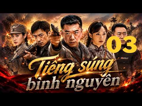 TIẾNG SÚNG BÌNH NGUYÊN  – Tập 03  |Thuyết Minh | Phim Kháng Nhật Cực Hay