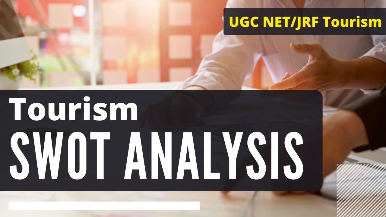 SWOT ANALYSIS: TOURISM | UGC Net Tourism UGC NET Tourism Administration ...