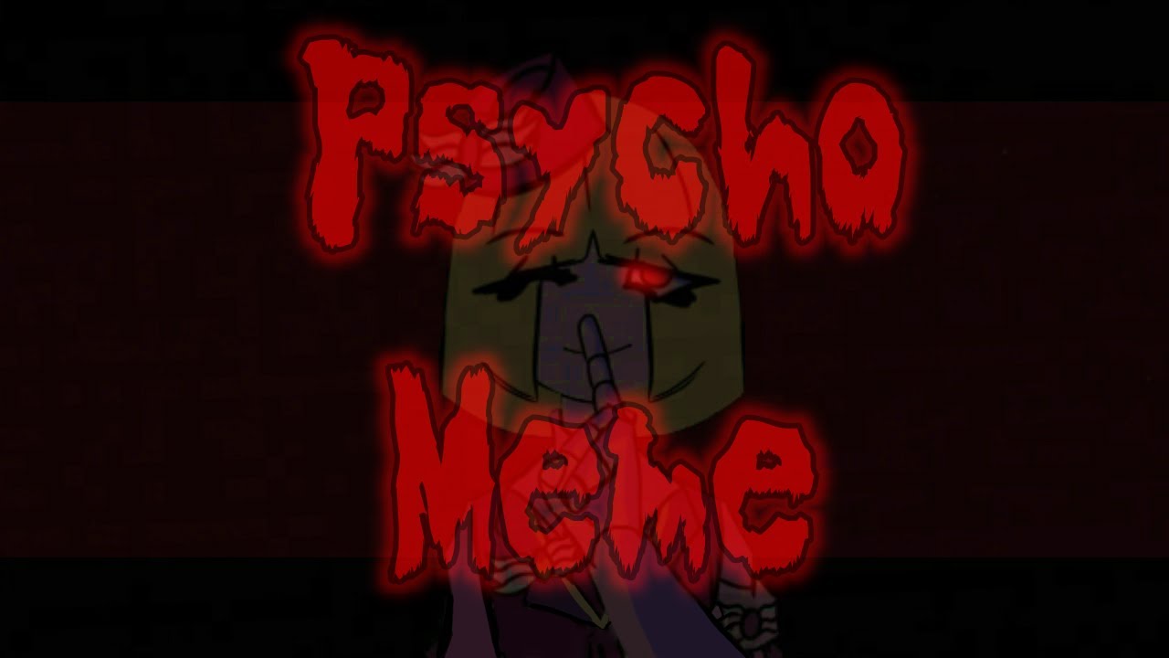 [ OC ] PSYCHO Animation Meme - YouTube
