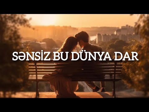 Sənsiz Bu Dünya Dar🎵 | Romantik Sevgi Mahnısı 2026