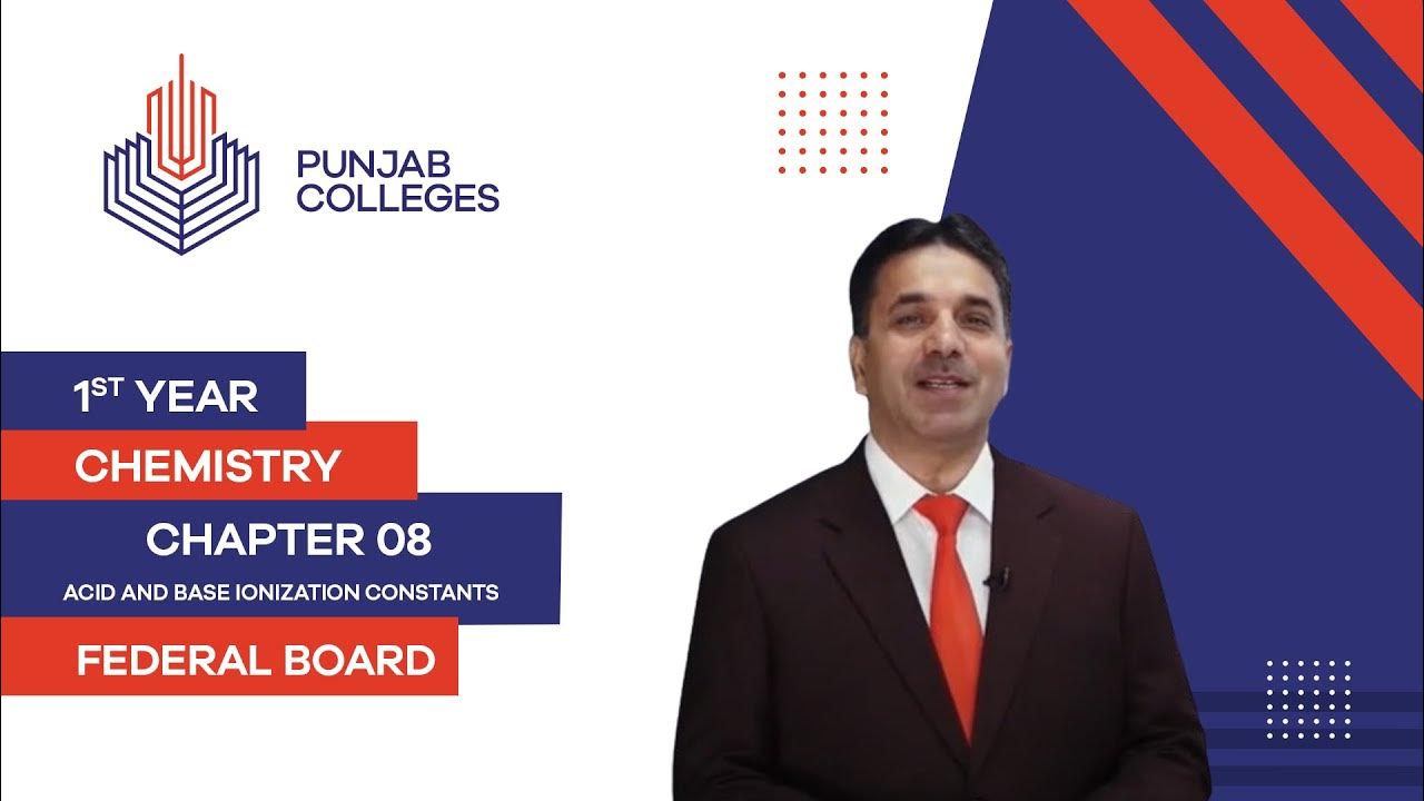 PGC Lectures-Inter Part 1-Fedreal Board-Chemistry-Chapter 8-Acid and Base Ionization Constants ...