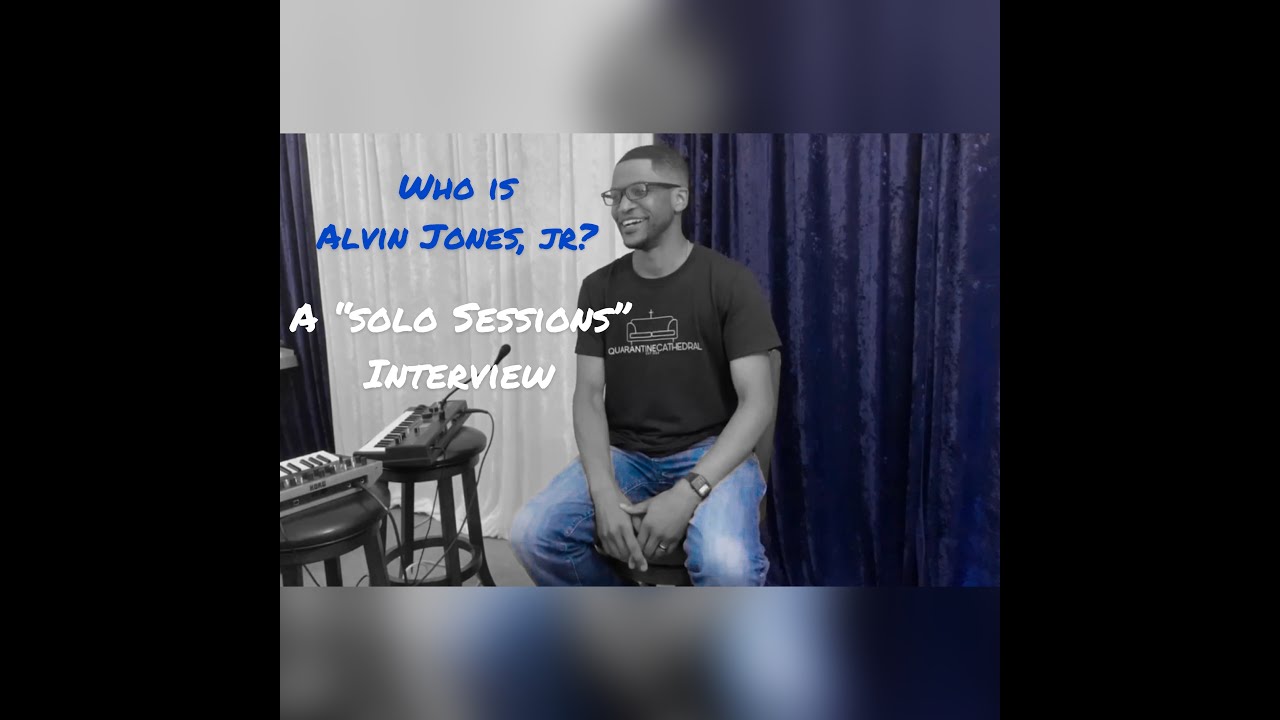 Who is Alvin H. Jones, Jr.? - Solo Sessions” Intimate Portrait # ...