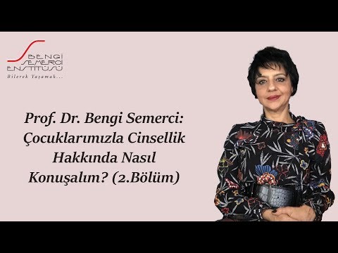 Prof. Dr. Bengi Semerci: Çocuklarla Cinsellik Hakkında Nasıl Konuşalım (2. Bölüm)