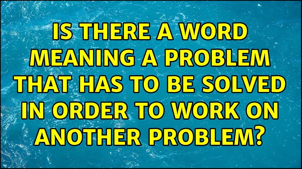 Is there a word meaning a problem that has to be solved in order to ...