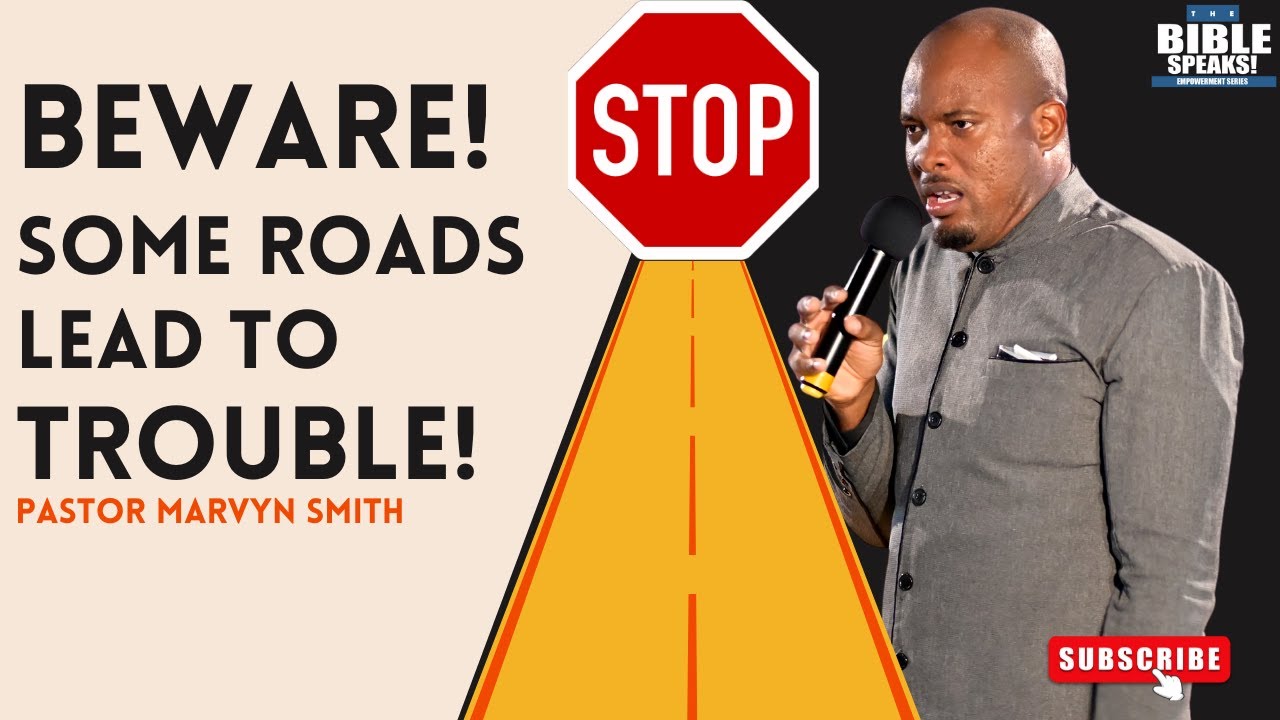 BEWARE! SOME. ROADS LEAD TO TROUBLE! - PASTOR MARVYN SMITH (THE BIBLE ...
