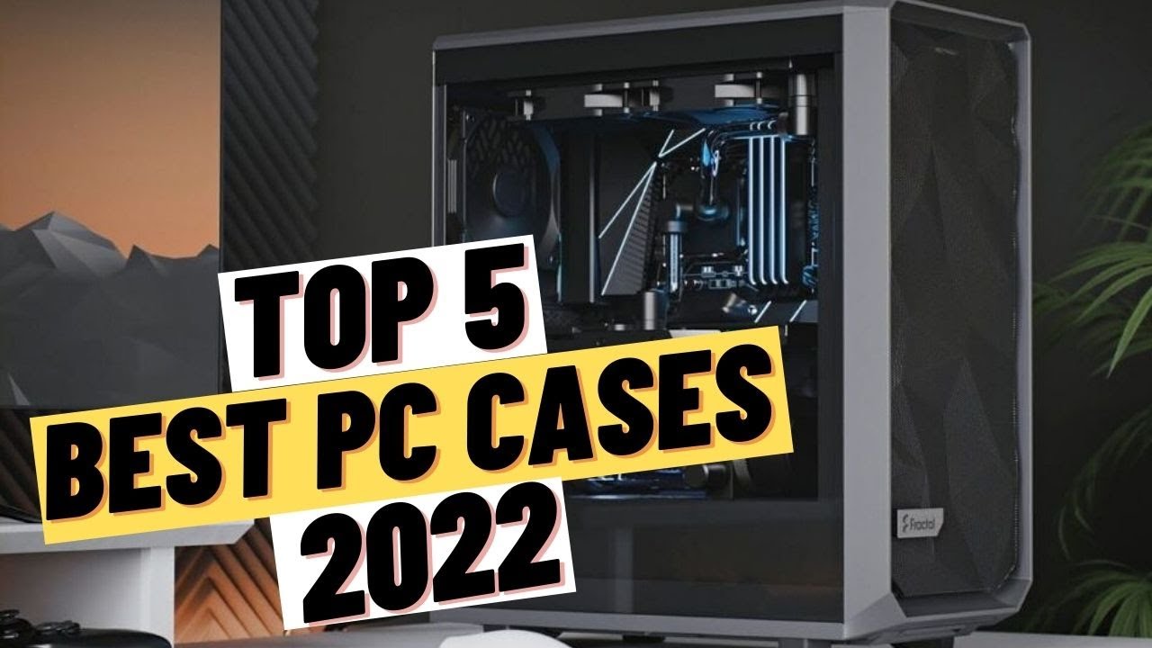TOP 5 Best PC Cases (2022) - YouTube