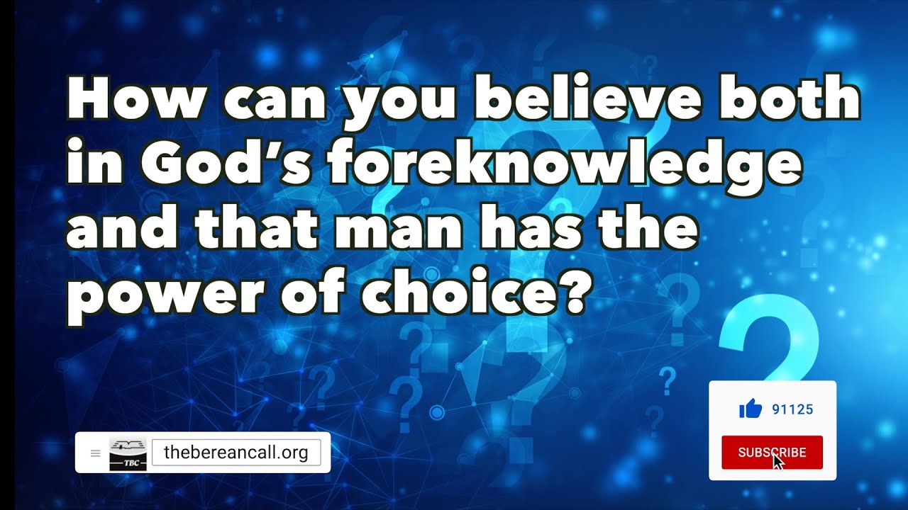 Question: How can you believe both in God’s foreknowledge and that man ...