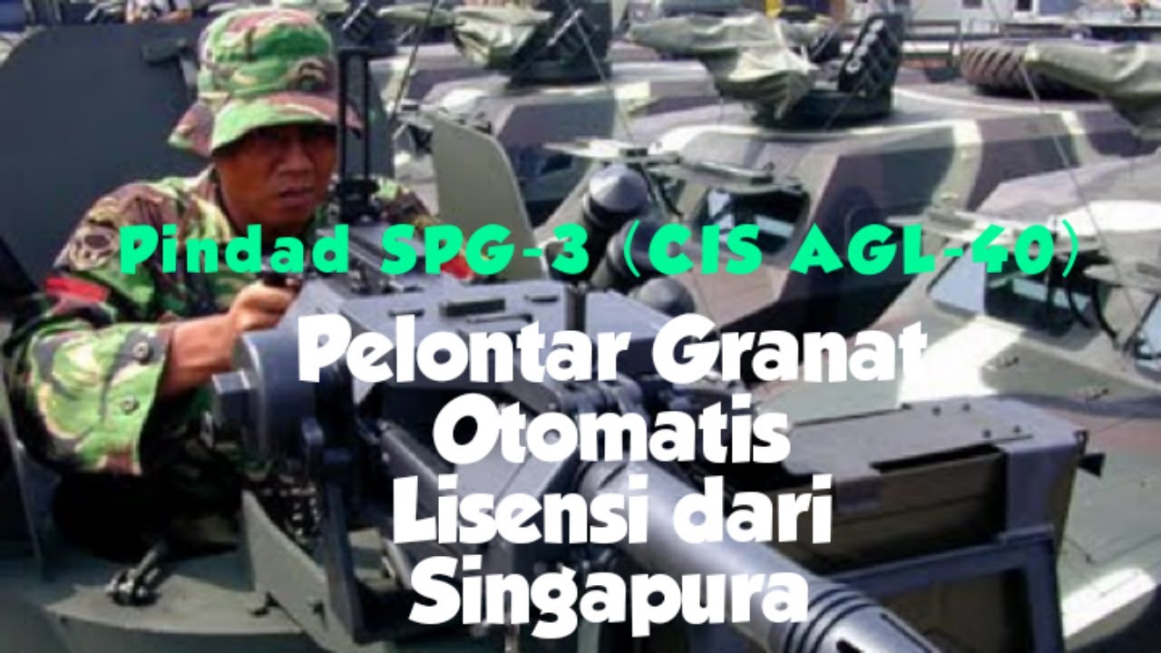 Pindad SPG-3 (CIS AGL-40) - Pelontar Granat Otomatis Lisensi dari Singapura - YouTube