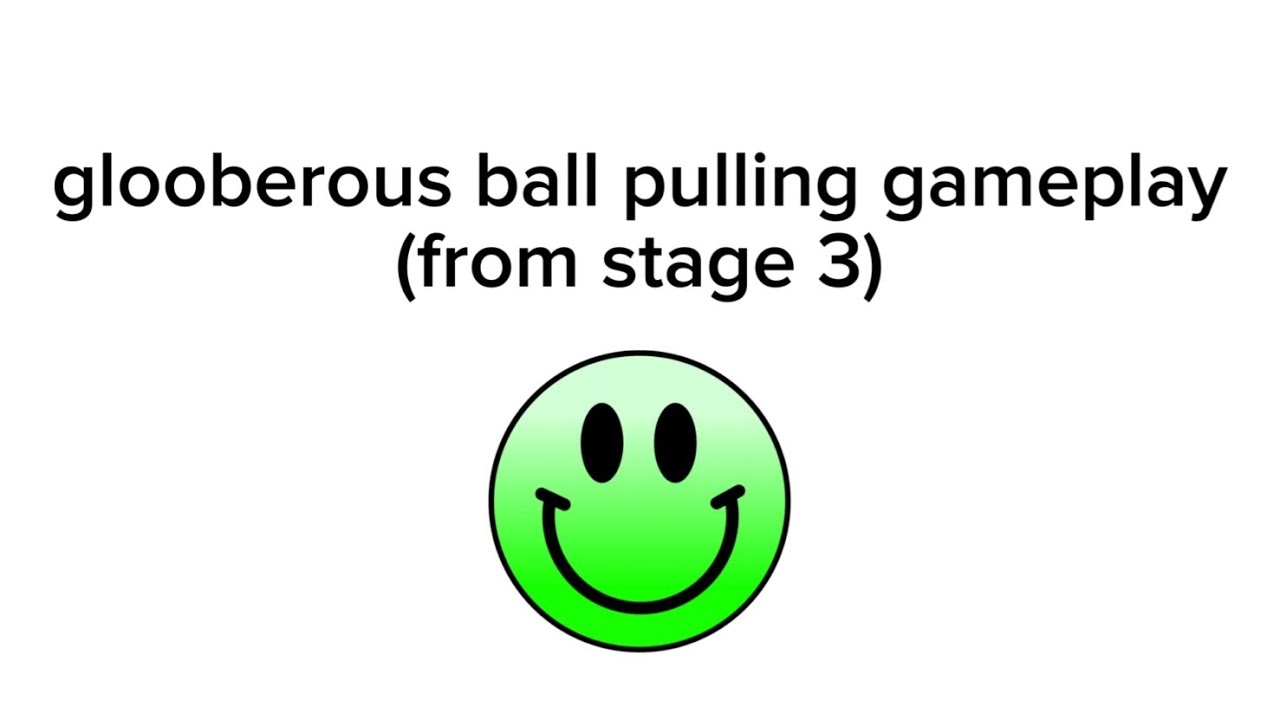 Glooberous Ball Pulling Experience In 50 Seconds Youtube 8308