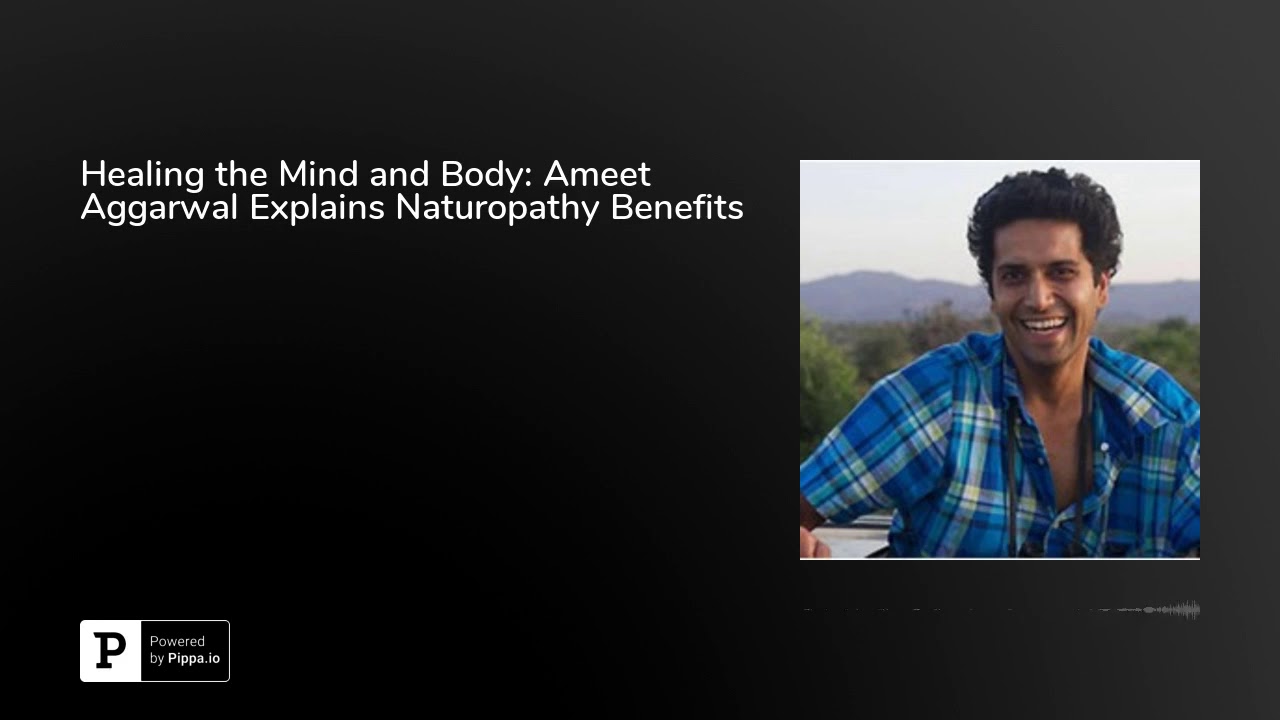 Healing the Mind and Body: Ameet Aggarwal Explains Naturopathy Benefits ...