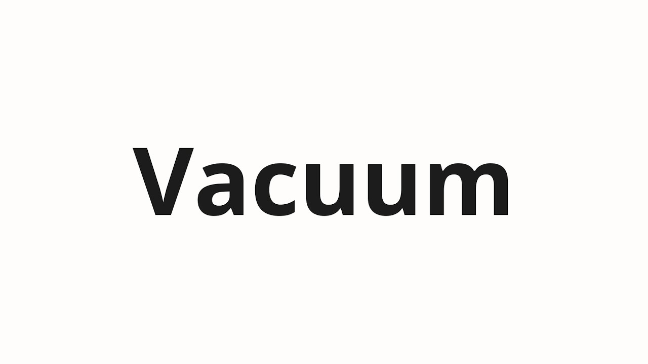 How to pronounce Vacuum - YouTube