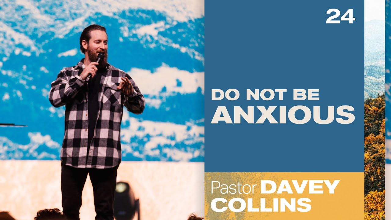 Do Not Be Anxious - Pastor Davey Collins - YouTube
