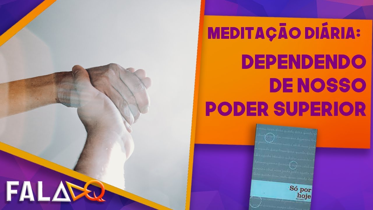 Dependendo do nosso Poder Superior - Meditação diária - Só por hoje: 07 ...