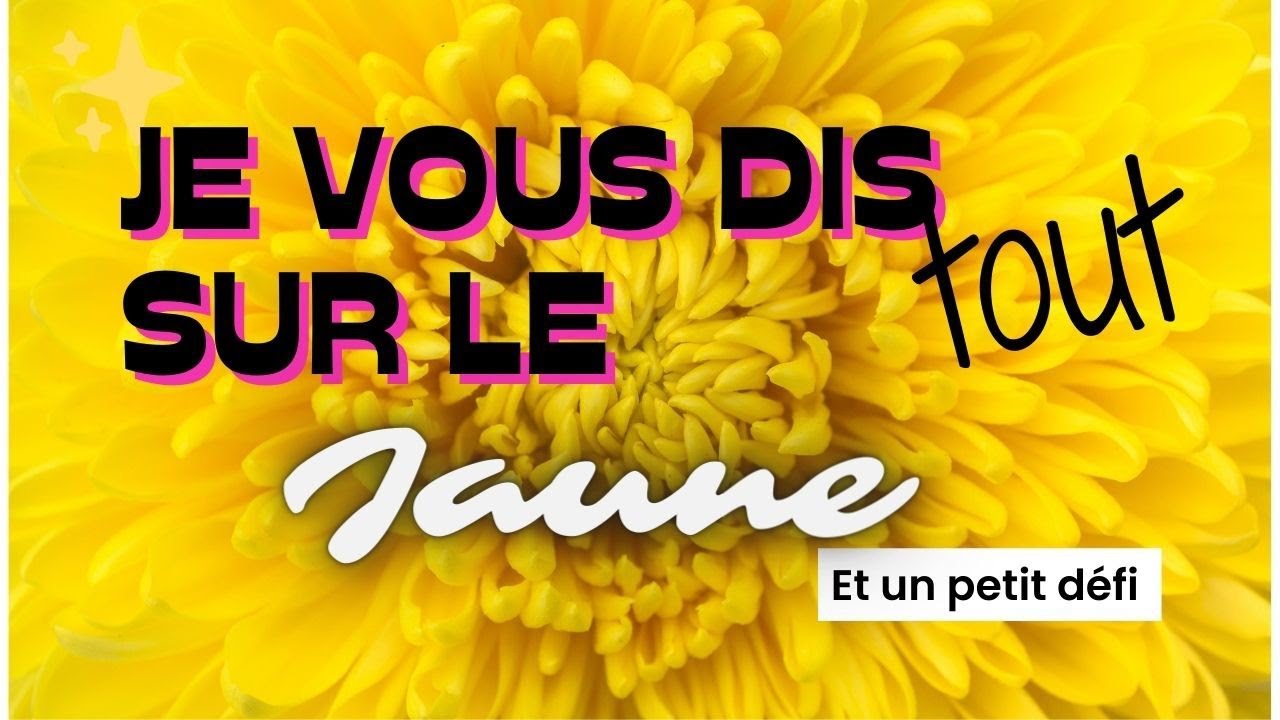 Je vous dis tout sur la couleur JAUNE - YouTube