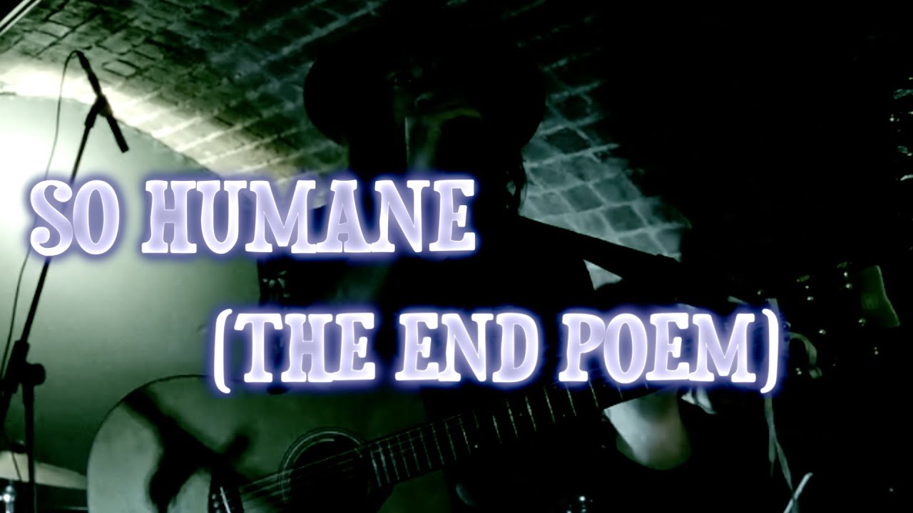 SO HUMANE (END POEM) - YouTube