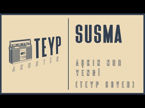 “Susma”- Aşkın Nur Yengi (Teyp Cover)