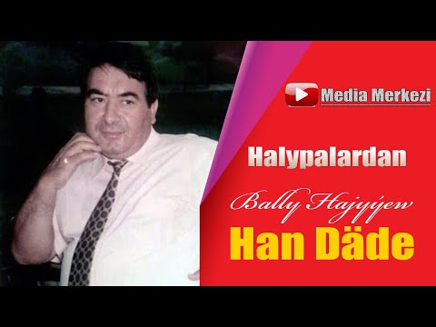 Bally Hajyyew - Han dademin yanyna (Janly ses)