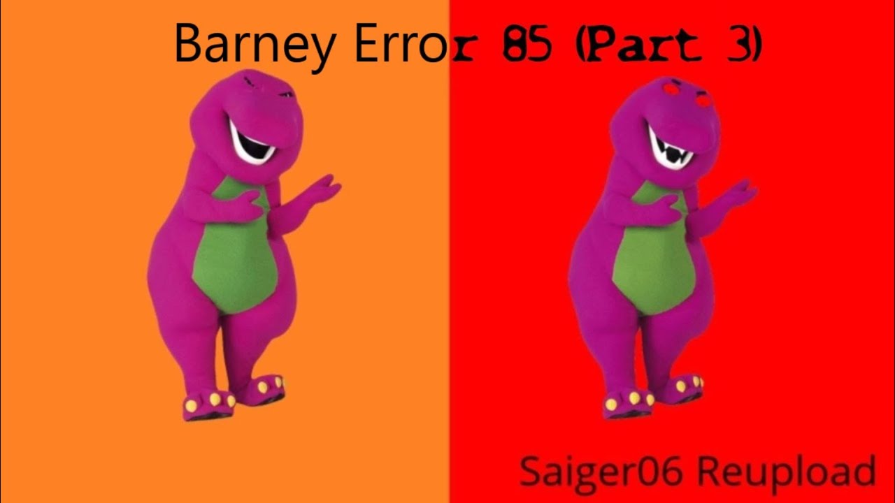 (REUPLOAD FROM SAIGER06) Barney Error 85 (Part 3) - YouTube