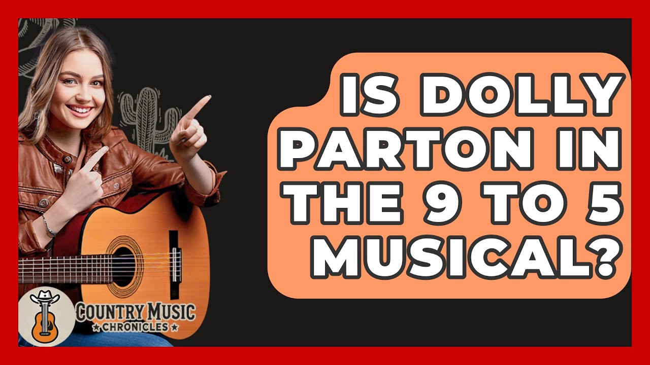 Is Dolly Parton In The 9 To 5 Musical? - Country Music Chronicles - YouTube