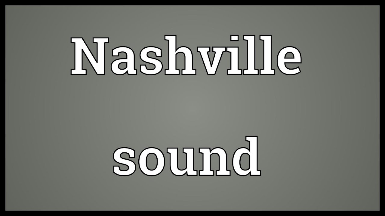 Nashville Sound Meaning YouTube nashville-sound-meaning-youtube